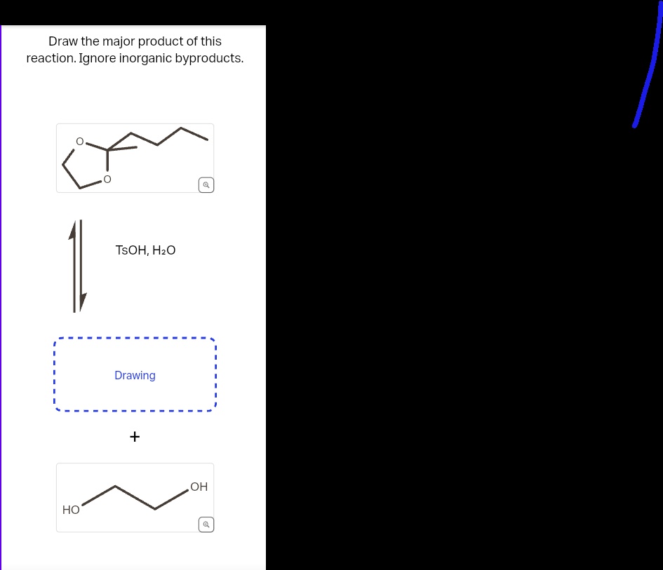 SOLVED: Draw the major product of this reaction. Ignore inorganic byproducts. TsOH,H2O Drawing ...