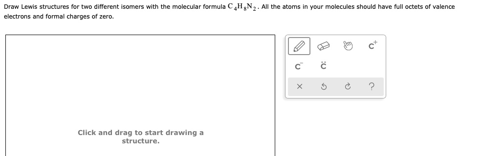 draw lewis structures for two different isomers with the molecular ...