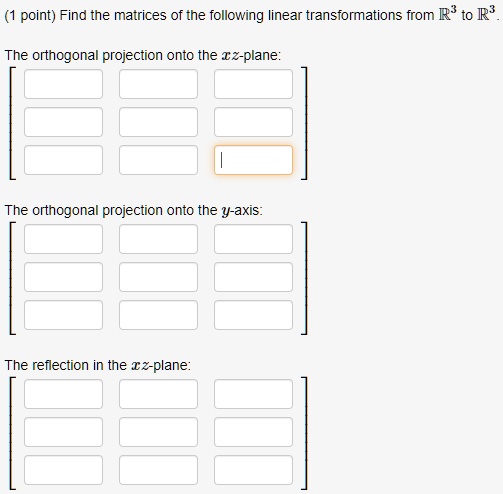 (1 point) Find the matrices of the following linear transformations ...