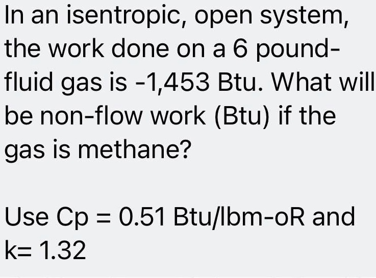 SOLVED: In an isentropic, open system, the work done on a 6-pound fluid ...
