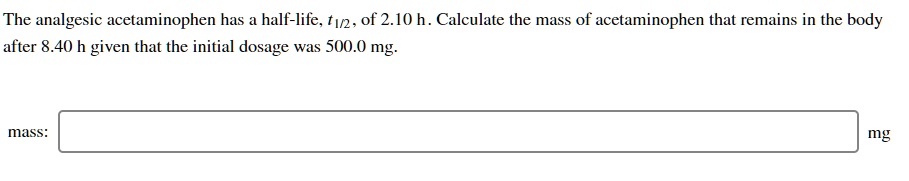 SOLVED: The analgesic acetaminophen has half-life. t1n of 2.10 h ...