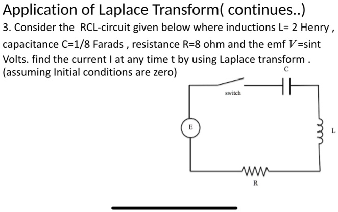SOLVED: Application of Laplace Transform( continues_) 3. Consider the RCL-circuit given below ...