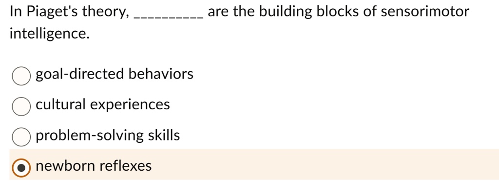 In Piaget's theory, are the building blocks of sensorimotor ...