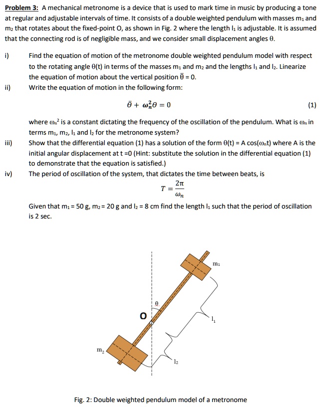 SOLVED: Problem 3: A mechanical metronome is a device that is used to mark time in music by ...