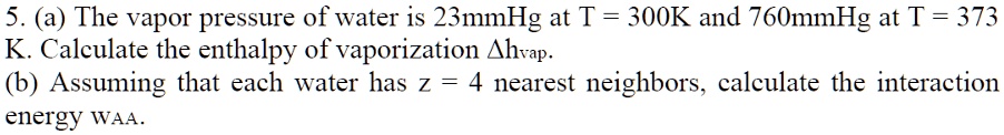 SOLVED: The vapor pressure of water is 23 mmHg at T = 300 K and 760 ...