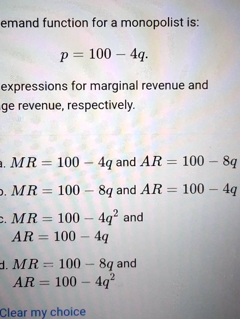 Demand function for a monopolist is p = 100 - 4q. The expressions for ...