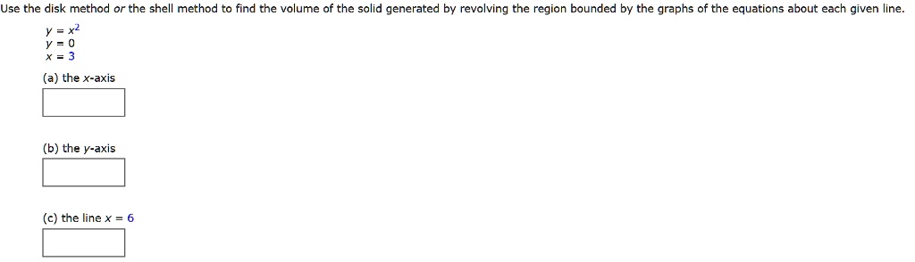 SOLVED: Use the disk method or the shell method to find the volume of ...