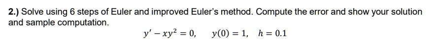 2.) Solve using 6 steps of Euler and improved Euler's method. Compute ...