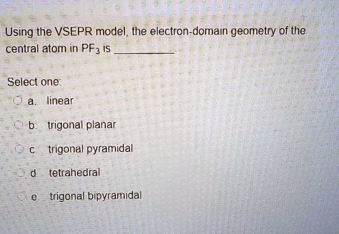 SOLVED: Using the VSEPR model, the electron-domain geometry of the ... SOLVED: Using the VSEPR model, the electron-domain geometry of the ...