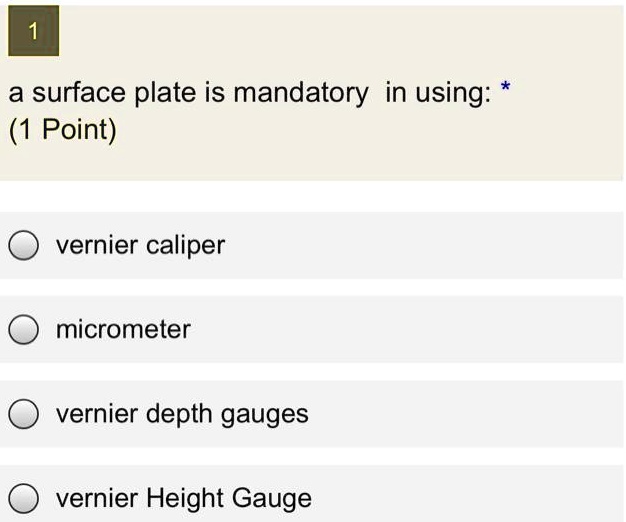 SOLVED: a surface plate is mandatory in using: * (1 Point) vernier ...