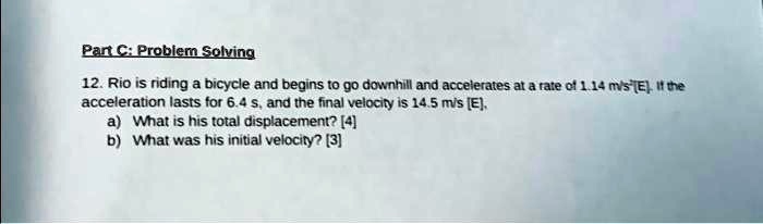 SOLVED: Texts: Part C: Problem Solving 12. Rio is riding a bicycle and begins to go downhill and ...
