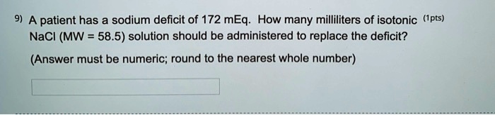 a patient has a sodium deficit of 172 meq how many milliliters of isotonic ipts nacl mw 585 ...