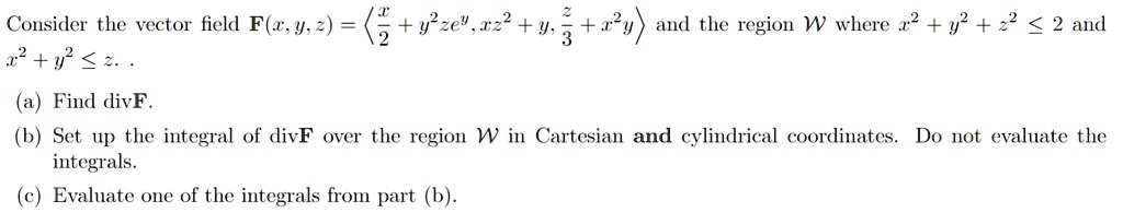 Solved Consider The Vector Field Fyz X2 Y2 Z And The Region W Where X2 Y2 Z2