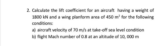2. Calculate the lift coefficient for an aircraft having a weight of ...