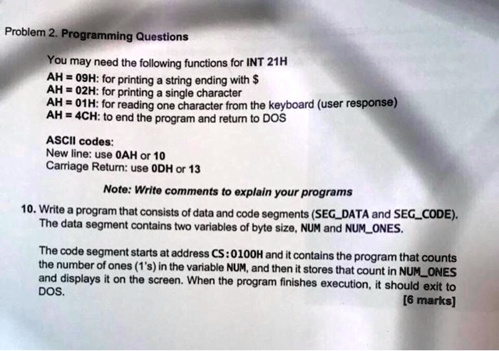 Problem 2. Programming Questions You may need the following functions for INT 21H AH = 09H: for ...