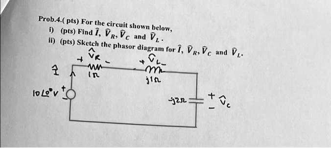SOLVED: Prob.4 (pts) For the circuit shown, find VR and VL. Sketch the ... SOLVED: Prob.4 (pts) For the circuit shown, find VR and VL. Sketch the ...