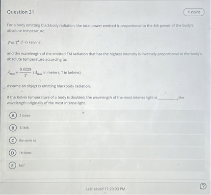 SOLVED: Question 31 1 Point For a body emitting blackbody radiation ...
