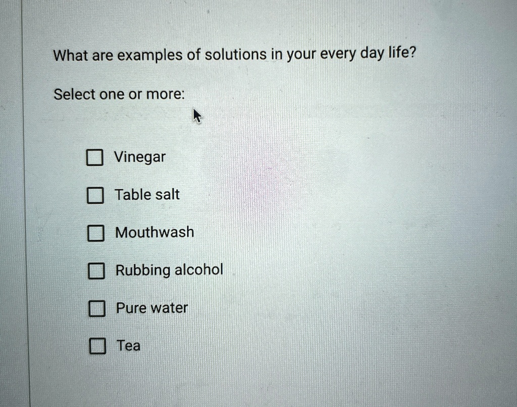 What are examples of solutions in your every day life? Select one or ...
