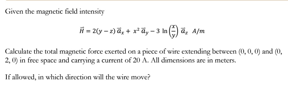 SOLVED: 2 Given the magnetic field intensity H = 2(y - z) ax + x^2 ay ...