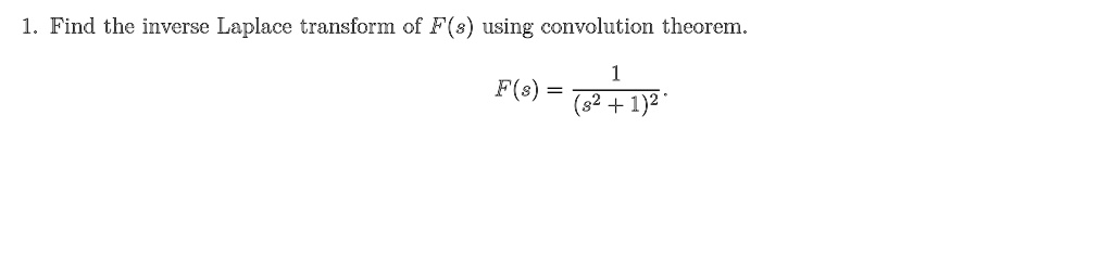 SOLVED: Find the inverse Laplace transform of F(s) using convolution theorem. F(s) = (82 + 1)2