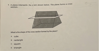 SOLVED: 5. A plane intersects the pitsm shown below. The plane forms a cross section. What is ...