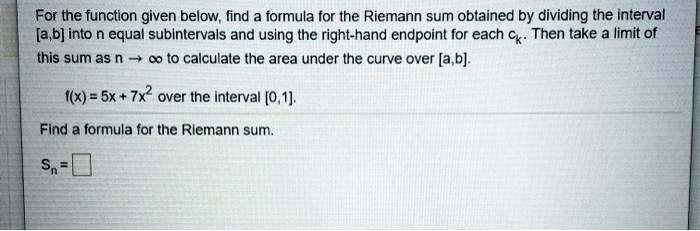 For the function given below, find a formula for the Riemann sum obtained by dividing the ...