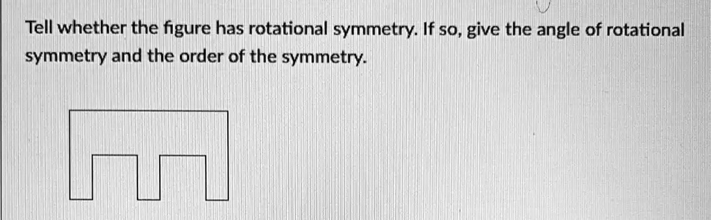 SOLVED: Tell whether the figure has rotational symmetry: If so, give the angle of rotational ...