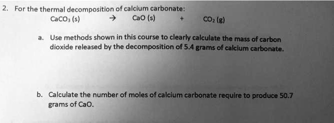 SOLVED: For the thermal decomposition of calclum carbonate: CaCOa (s ... SOLVED: For the thermal decomposition of calclum carbonate: CaCOa (s ...