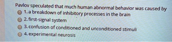 SOLVED: Pavlov speculated that much human abnormal behavior was caused ...