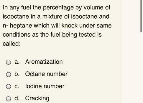 SOLVED: In any fuel the percentage by volume of isooctane in a mixture ...