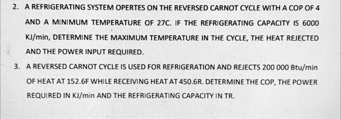 2. A REFRIGERATING SYSTEM OPERTES ON THE REVERSED CARNOT CYCLE WITH A ...