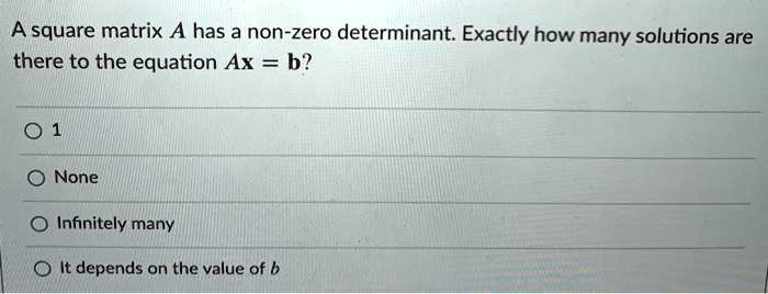 SOLVED: A square matrix A has a non-zero determinant: Exactly how many solutions are there to ...