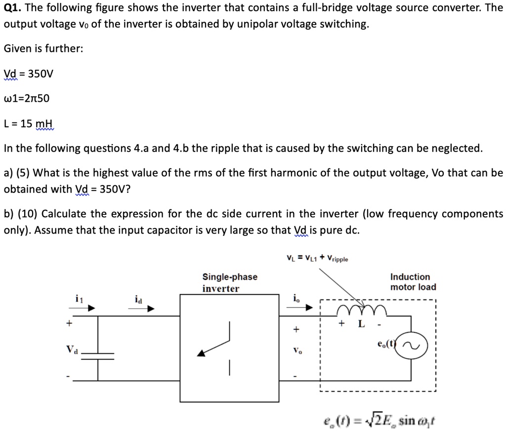 SOLVED: Q1. The following figure shows the inverter that contains a full-bridge voltage source ...