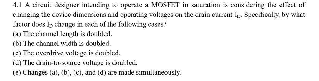 SOLVED: 4.1 A circuit designer intending to operate a MOSFET in saturation is considering the ...