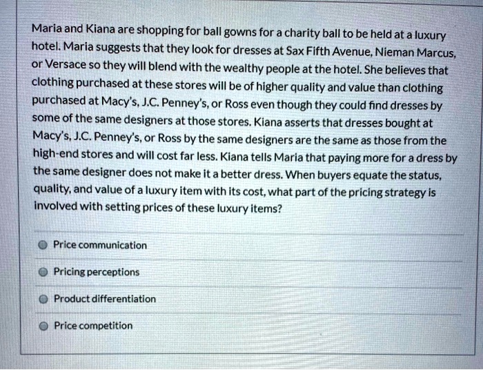 [GET ANSWER] Maria and Kiana are shopping for ball gowns for a charity ...