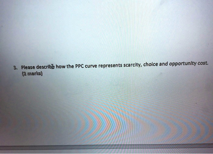 SOLVED: Please describe how the PPC curve represents scarcity, choice ...