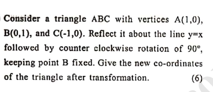 SOLVED: Consider a triangle A B C with vertices A(1,0), B(0,1), and C(-1,0). Reflect it about ...