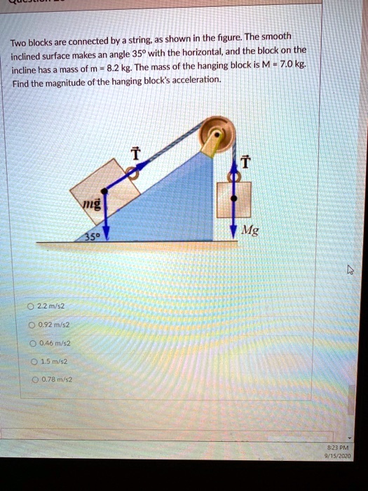 two blocks are connected by string as shown the figure the smooth inclined surface makes an ...