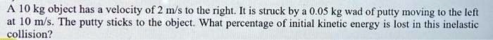 SOLVED: A 10 kg object has a velocity of 2 m/s to the right. It is ...