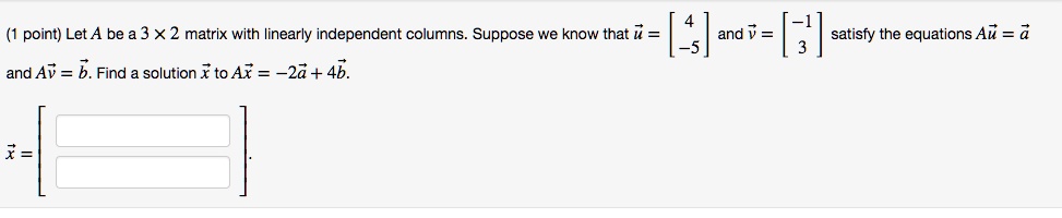 SOLVED: point) Let A be a3 X2 matrix with linearly independent columns ...