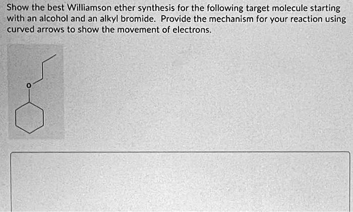 show the best williamson ether synthesis for the following target ...