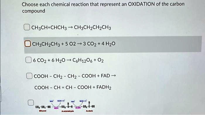 Choose each chemical reaction that represent an OXIDATION of the carbon ...