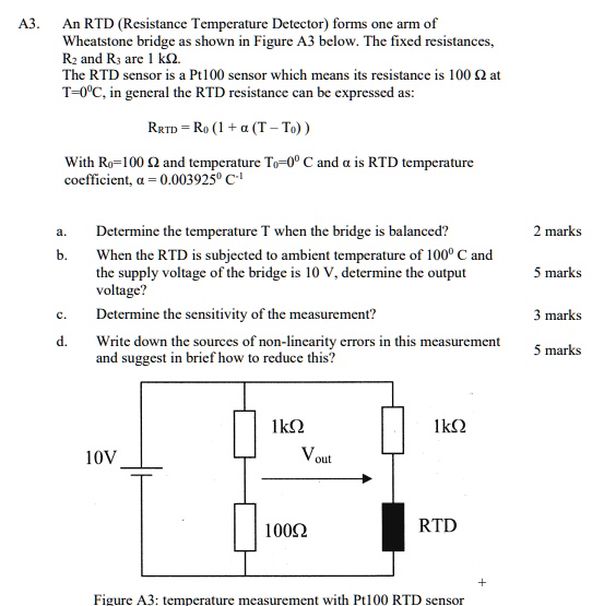 A3. An RTD (Resistance Temperature Detector) forms one arm of Wheatstone bridge as shown in ...