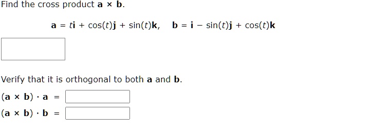Find the cross product a × b. a = ti + cos(t)j + sin(t)k, b = i ? sin(t ...