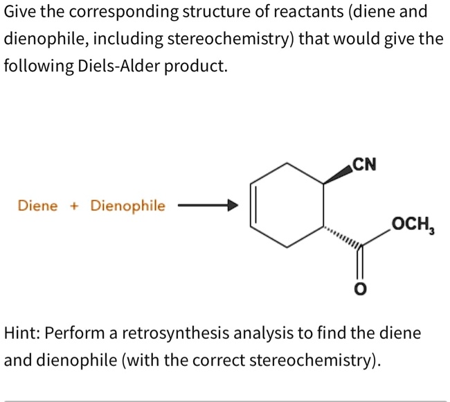 give the corresponding structure of reactants diene and dienophile ...