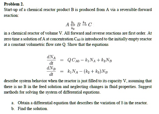 SOLVED: Problem 2: Start-up of a Chemical Reactor Product B is produced ...