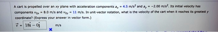 SOLVED: cart propelled over an xY plane wlth acceleration components 4,5 Ms 2.00 m/s?, Its ...