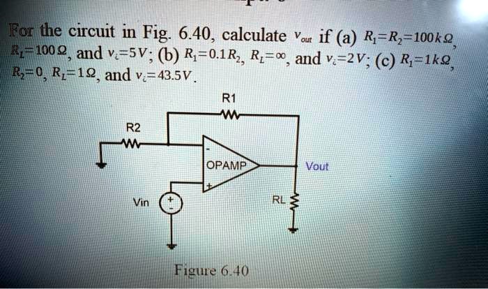 For the circuit in Fig. 6.40, calculate Vout if (a) R1 = R2 = 100kΩ, RL = 100Ω, and vi = 5V; (b ...