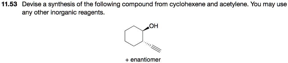 SOLVED: ' Devise a synthesis of the following compound from cyclohexene and acetylene. You may ...