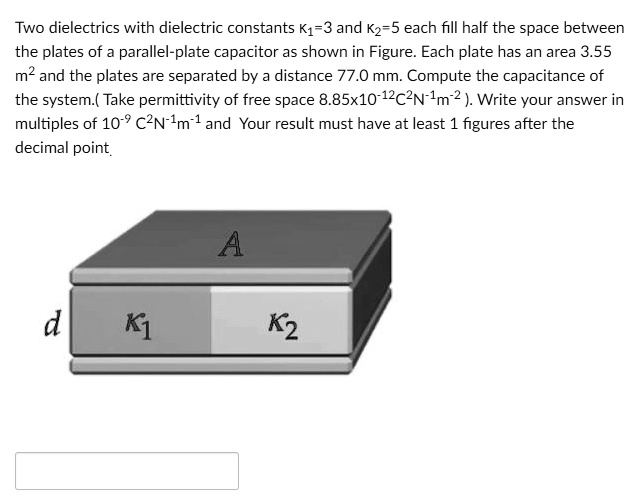 SOLVED: Two dielectrics with dielectric constants K1 = 3 and K2 = 5 ...